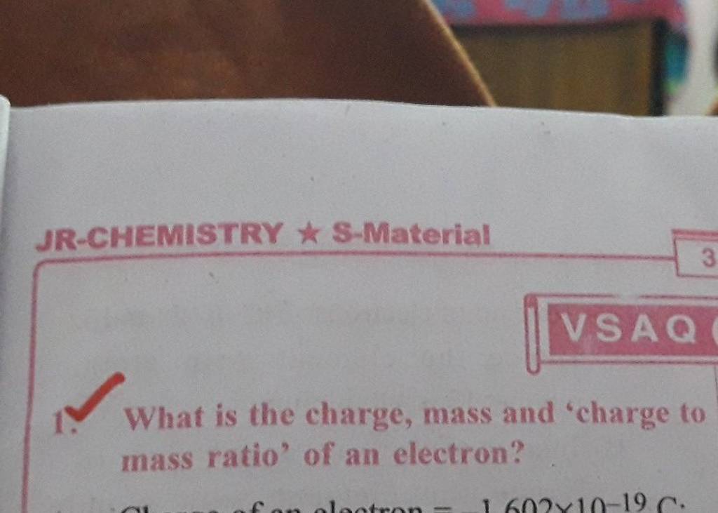 JR-CHEMISTRY ⋆ S-Material 1. What is the charge, mass and 'charge to mass..