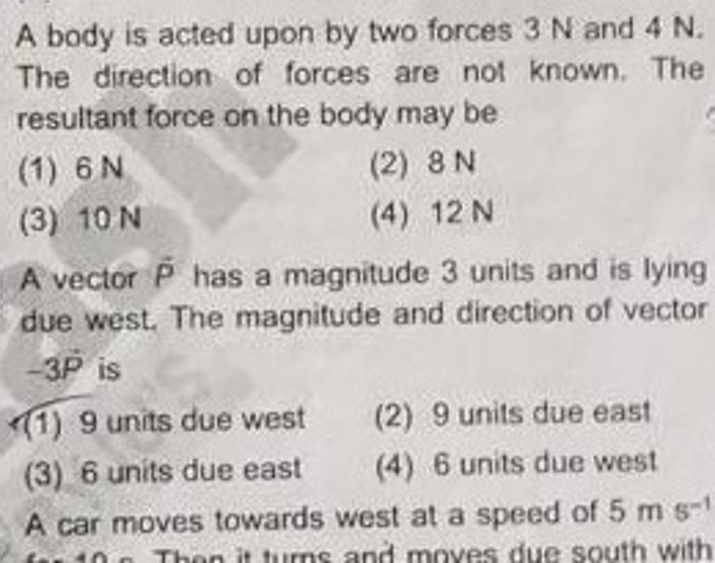 A body is acted upon by two forces 3 N and 4 N. The direction of forces a..