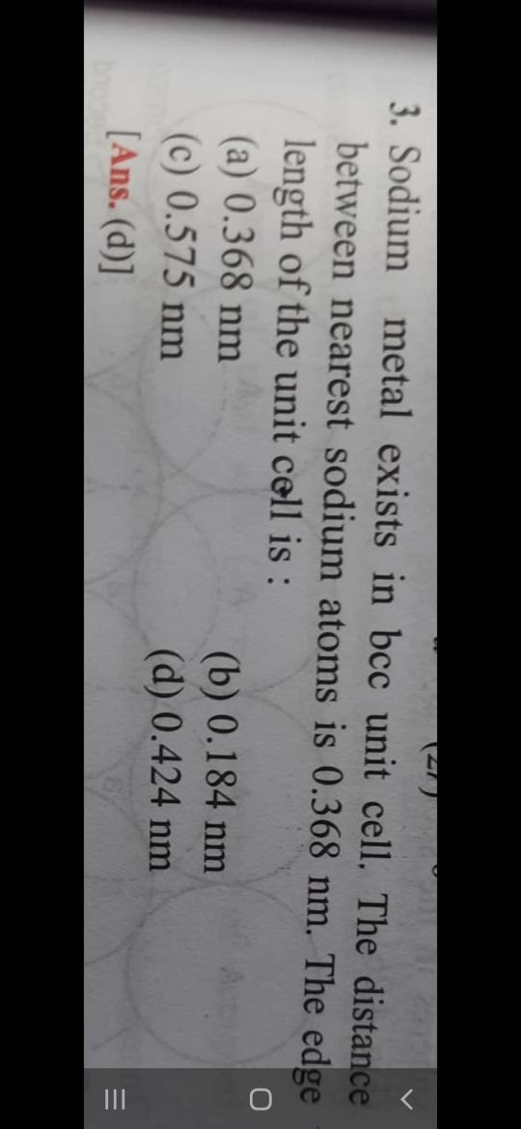 Sodium metal exists in bcc unit cell. The distance between nearest sodium..