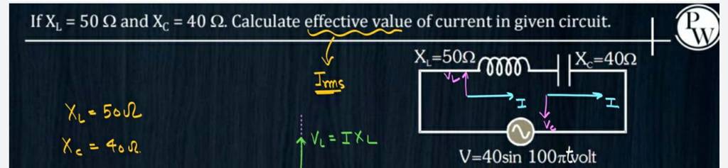 If XL =50Ω and XC =40Ω. Calculate effective value of current in given cir..