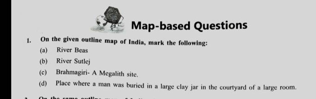 Map-based Questions 1. On the given outline map of India, mark the follow..