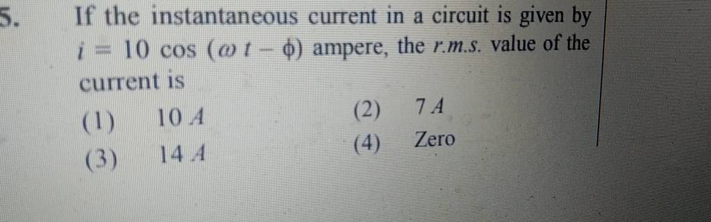 If the instantaneous current in a circuit is given by i=10cos(ωt−ϕ) amper..