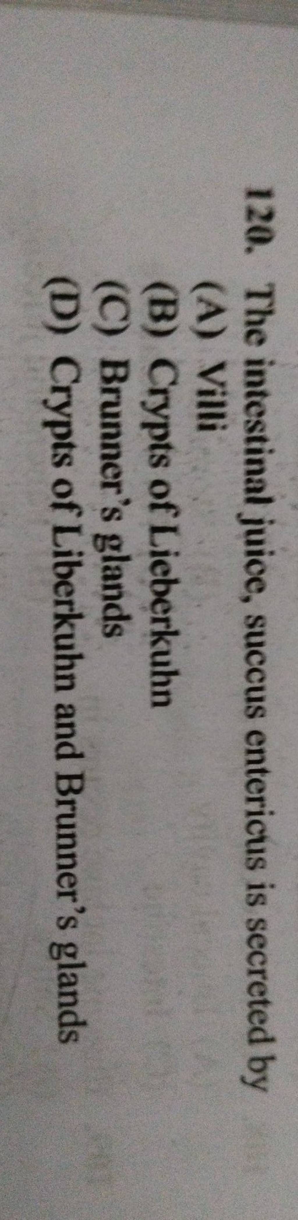 The intestinal juice, succus entericus is secreted by | Filo