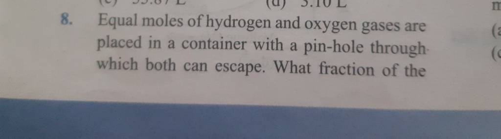8. Equal moles of hydrogen and oxygen gases are placed in a container wit..
