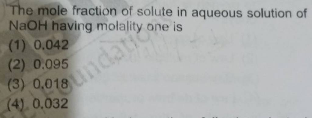 The mole fraction of solute in aqueous solution of NaOH having molality o..