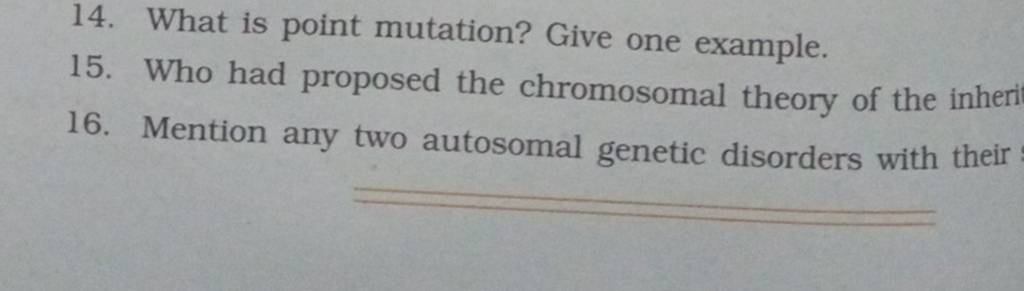 14. What is point mutation? Give one example. 15. Who had proposed the ch..