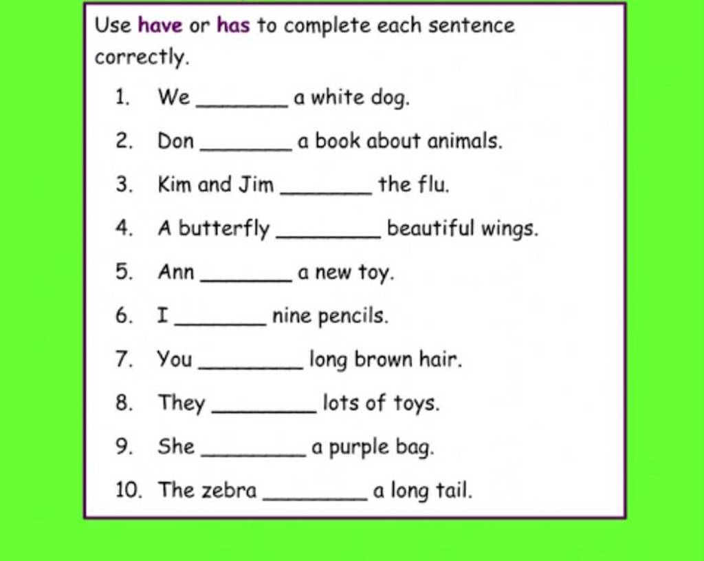Use have or has to complete each sentence correctly. | Filo