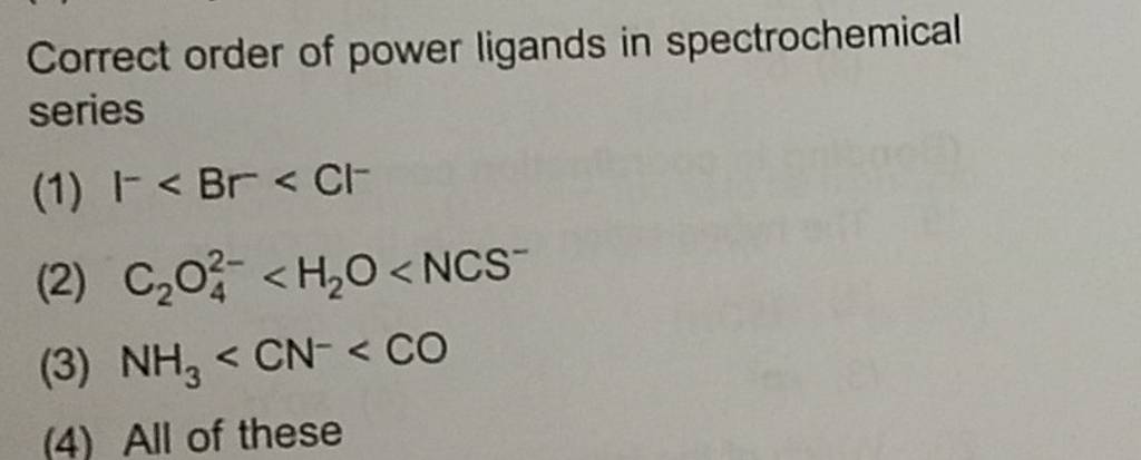 Correct order of power ligands in spectrochemical series | Filo