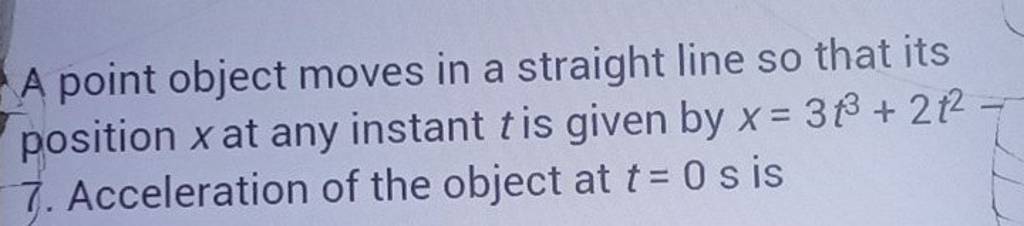 A point object moves in a straight line so that its position x at any ins..