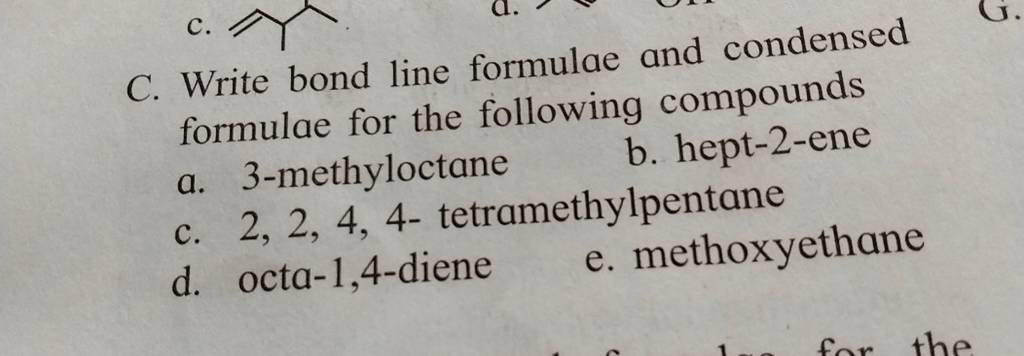 C. Write bond line formulae and condensed formulae for the following comp.. C. Write bond line formulae and condensed formulae for the following comp..
