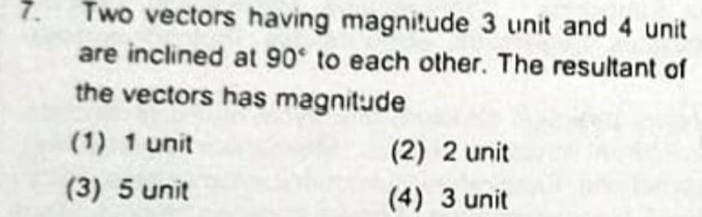 Two vectors having magnitude 3 unit and 4 unit are inclined at 90∘ to eac..