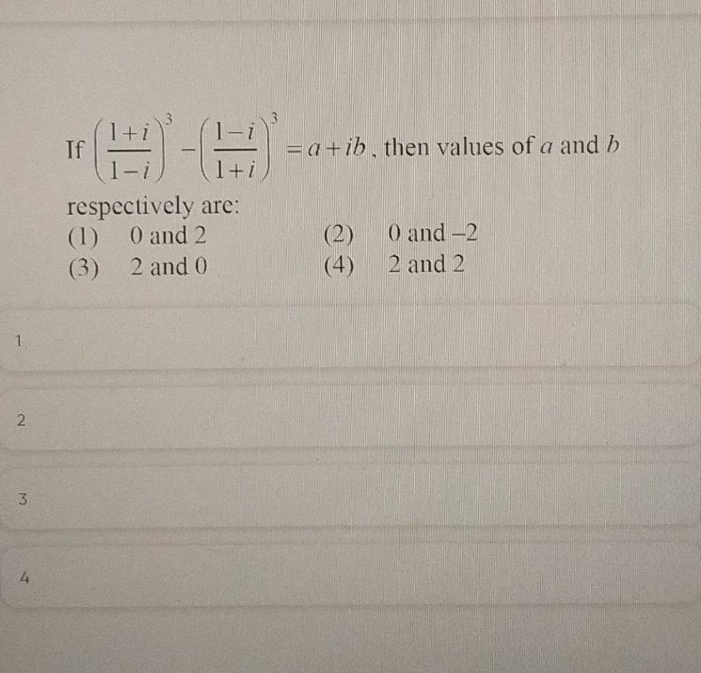 If (1−i1+i )3−(1+i1−i )3=a+ib, then values of a and b respectively are:..