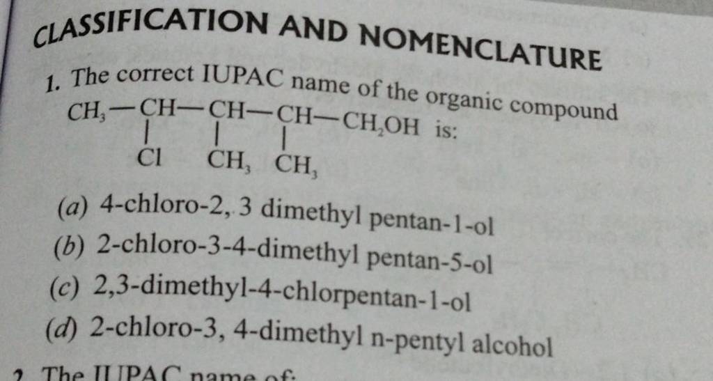 CLASSIFICATION AND NOMENCLATURE 1. The correct IUPAC name of the organic