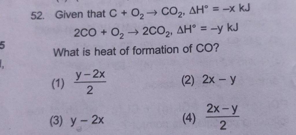 Given that C+O2 →CO2 ,ΔH∘=−xkJ 2CO+O2 →2CO2 ,ΔH∘=−ykJ What is heat of for..