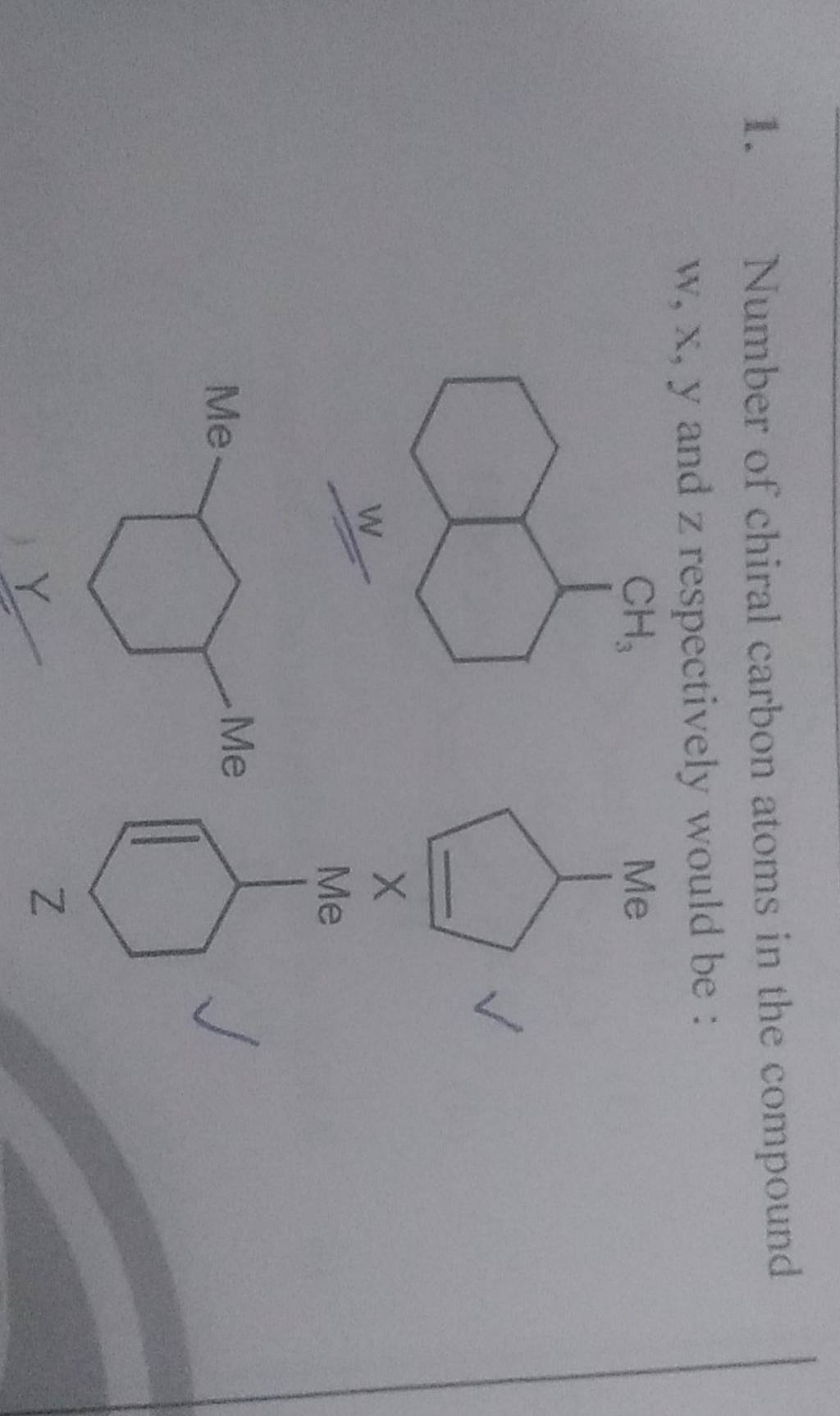1. Number of chiral carbon atoms in the compound w,x,y and z respectively..