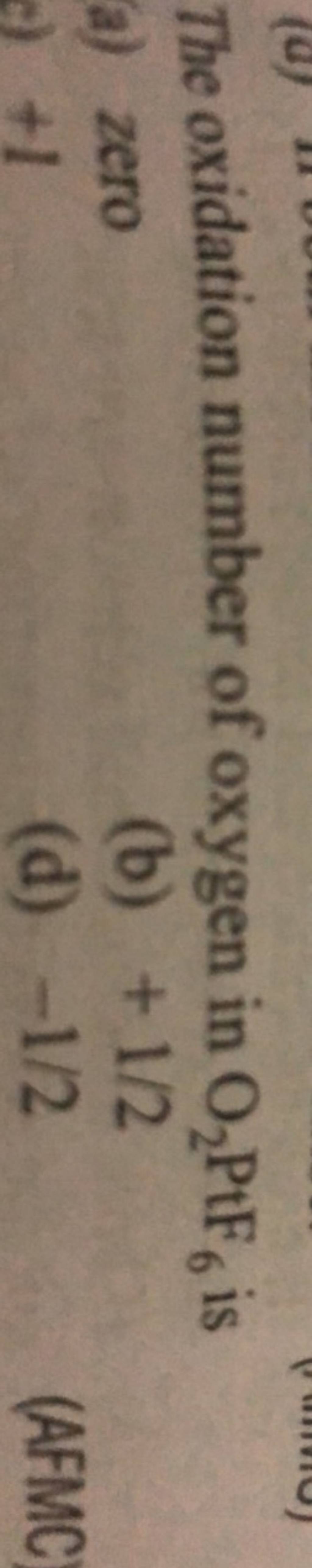 The oxidation number of oxygen in O2 PtF6 is | Filo
