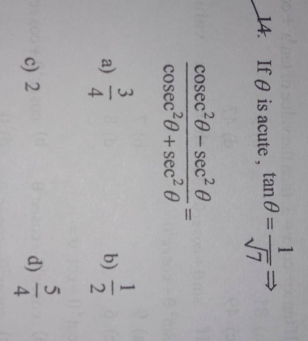 If θ is acute , tanθ=7 1 ⇒ cosec2θ+sec2θcosec2θ−sec2θ = | Filo