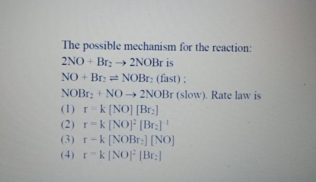 The possible mechanism for the reaction: 2NO+Br2 →2NOBr is NO+Br2 ⇌NOBr2