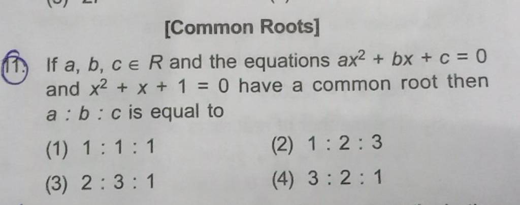 [Common Roots] (10.) If a,b,c∈R and the equations ax2+bx+c=0 and x2+x+1=0..