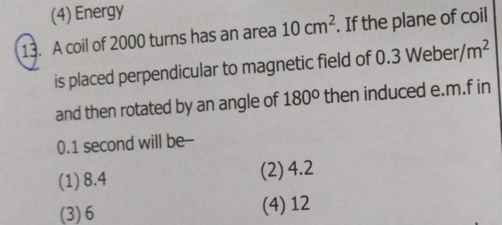 A coil of 2000 turns has an area 10 cm2. If the plane of coil is placed p..