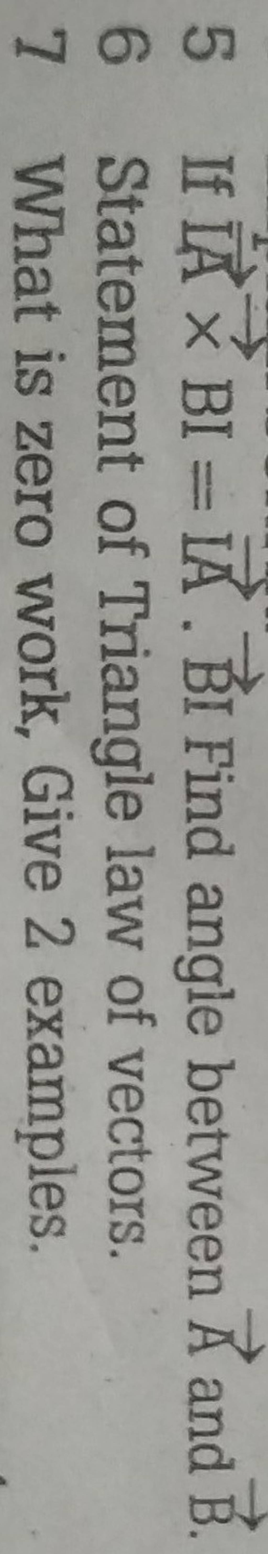 5 If IA× BI=IA⋅BI Find angle between A and B. 6 Statement of Triangle law..