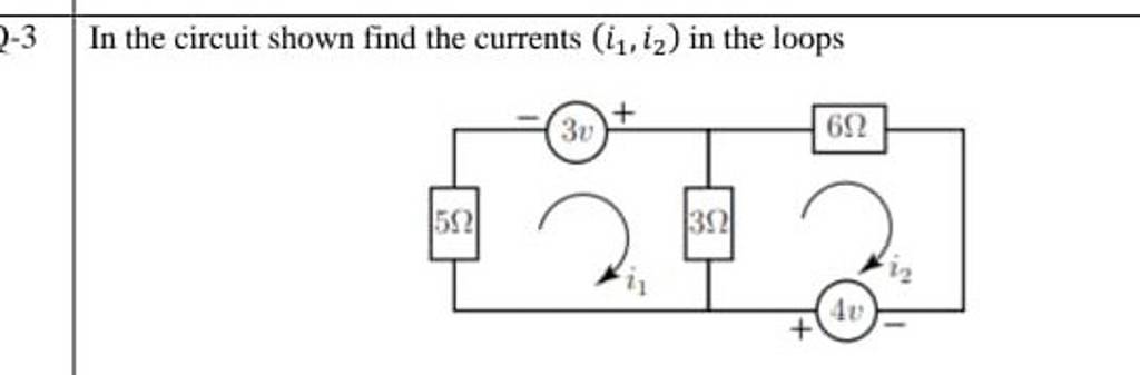 In the circuit shown find the currents (i1 ,i2 ) in the loops | Filo
