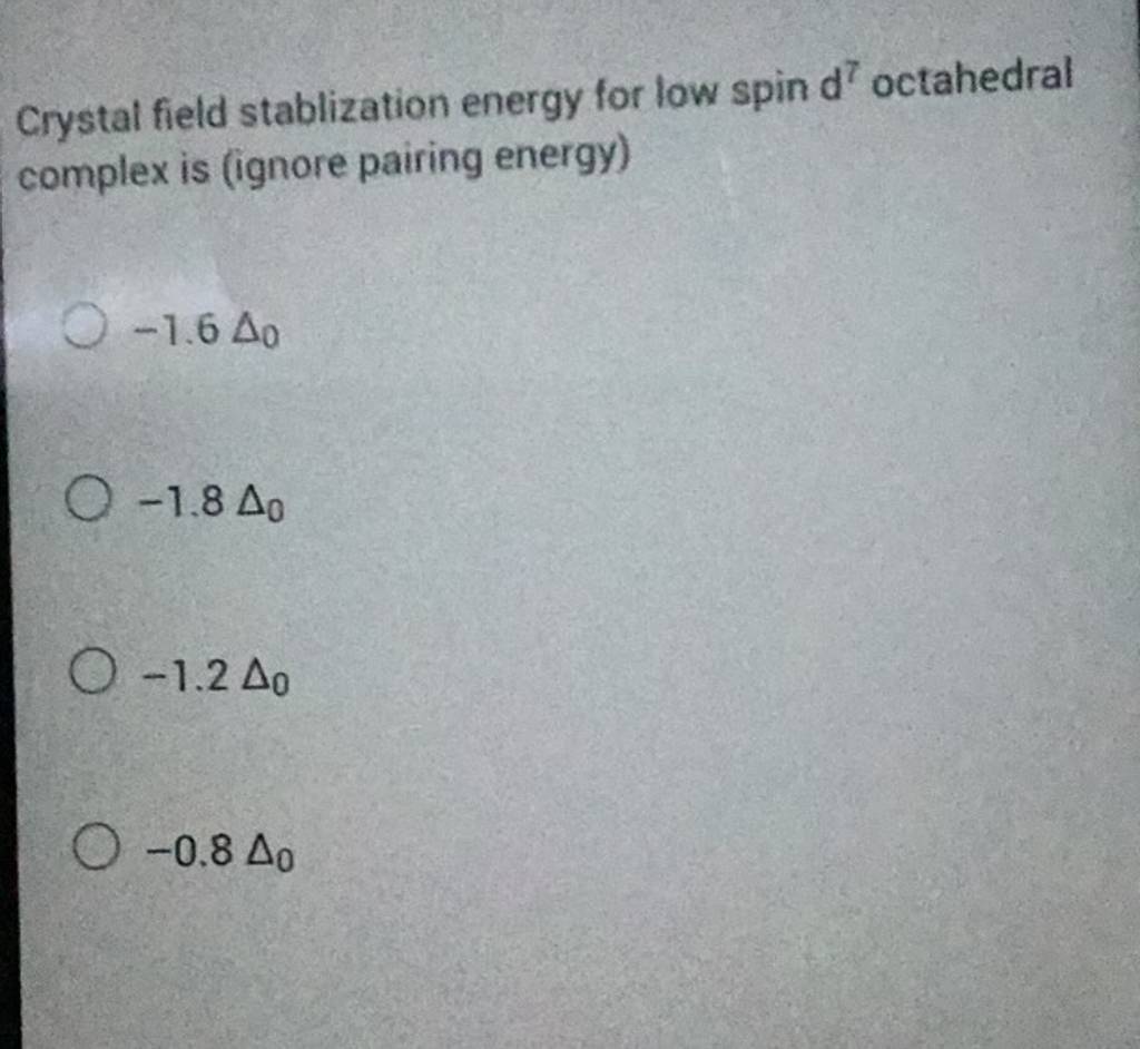 Crystal field stablization energy for low spin d7 octahedral complex is