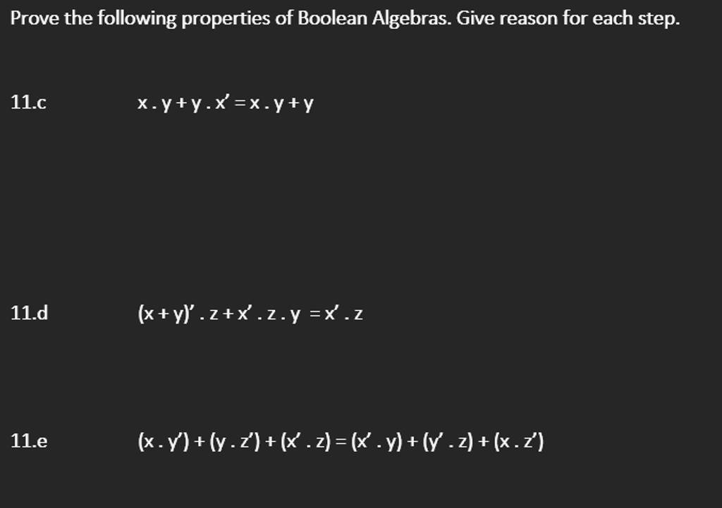 Prove the following properties of Boolean Algebras. Give reason for each Prove the following properties of Boolean Algebras. Give reason for each