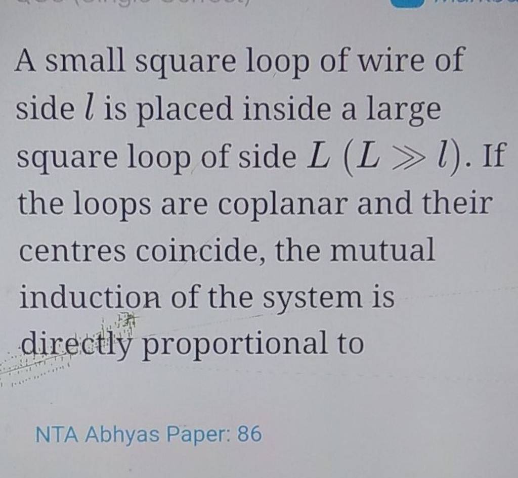 A small square loop of wire of side l is placed inside a large square loo.. A small square loop of wire of side l is placed inside a large square loo..