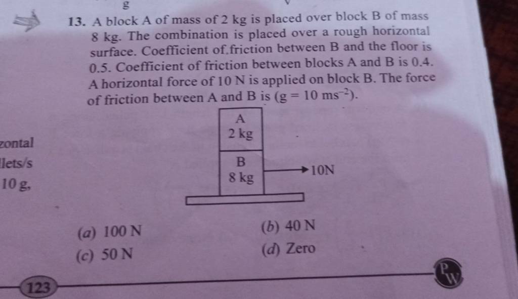 A block A of mass of 2 kg is placed over block B of mass 8 kg. The combin..