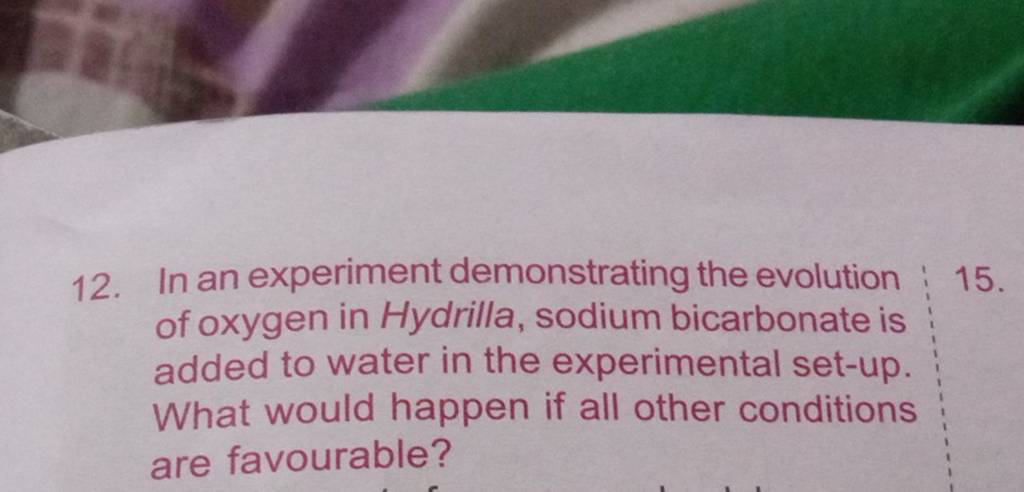 12. In an experiment demonstrating the evolution of oxygen in Hydrilla, s..