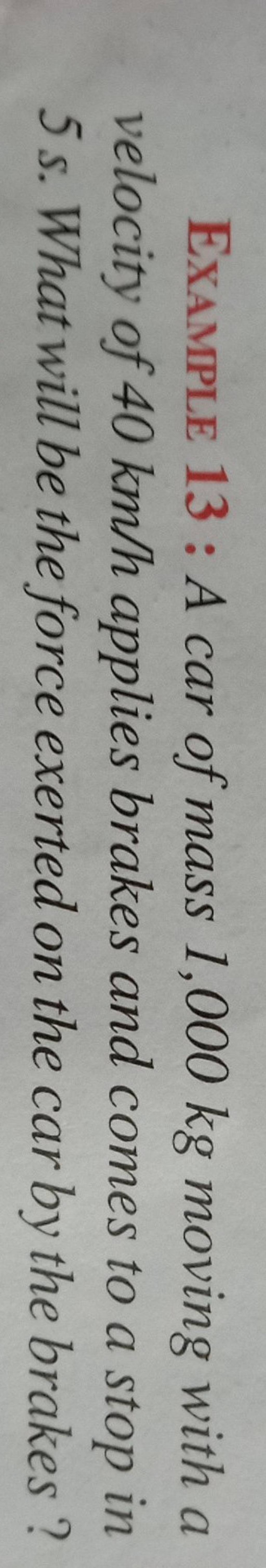 EXAMPLE 13 A Car Of Mass 1 000 Kg Moving With A Velocity Of 40 Km h Appl EXAMPLE 13 A Car Of Mass 1 000 Kg Moving With A Velocity Of 40 Km h Appl