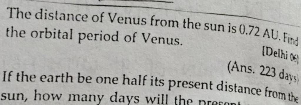 The distance of Venus from the sun is 0.72AU. Find the orbital period of