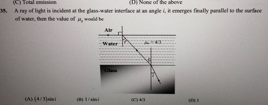 A ray of light is incident at the glass-water interface at an angle i, it..
