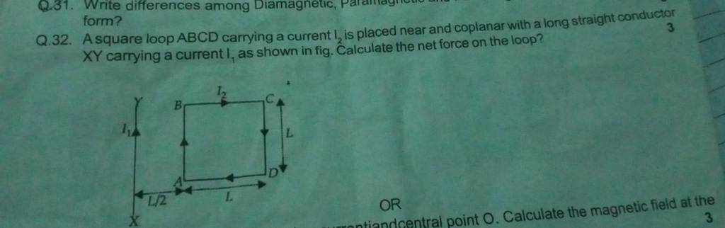form? Q.32. A square loop ABCD carrying a current I2 is placed near and
