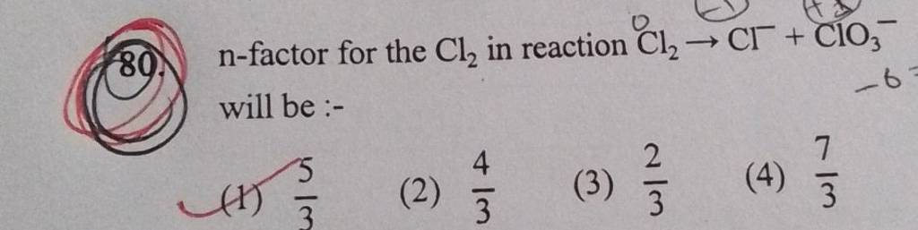 n-factor for the Cl2 in reaction Cl2 →Cl−+ClO3− will be :- | Filo