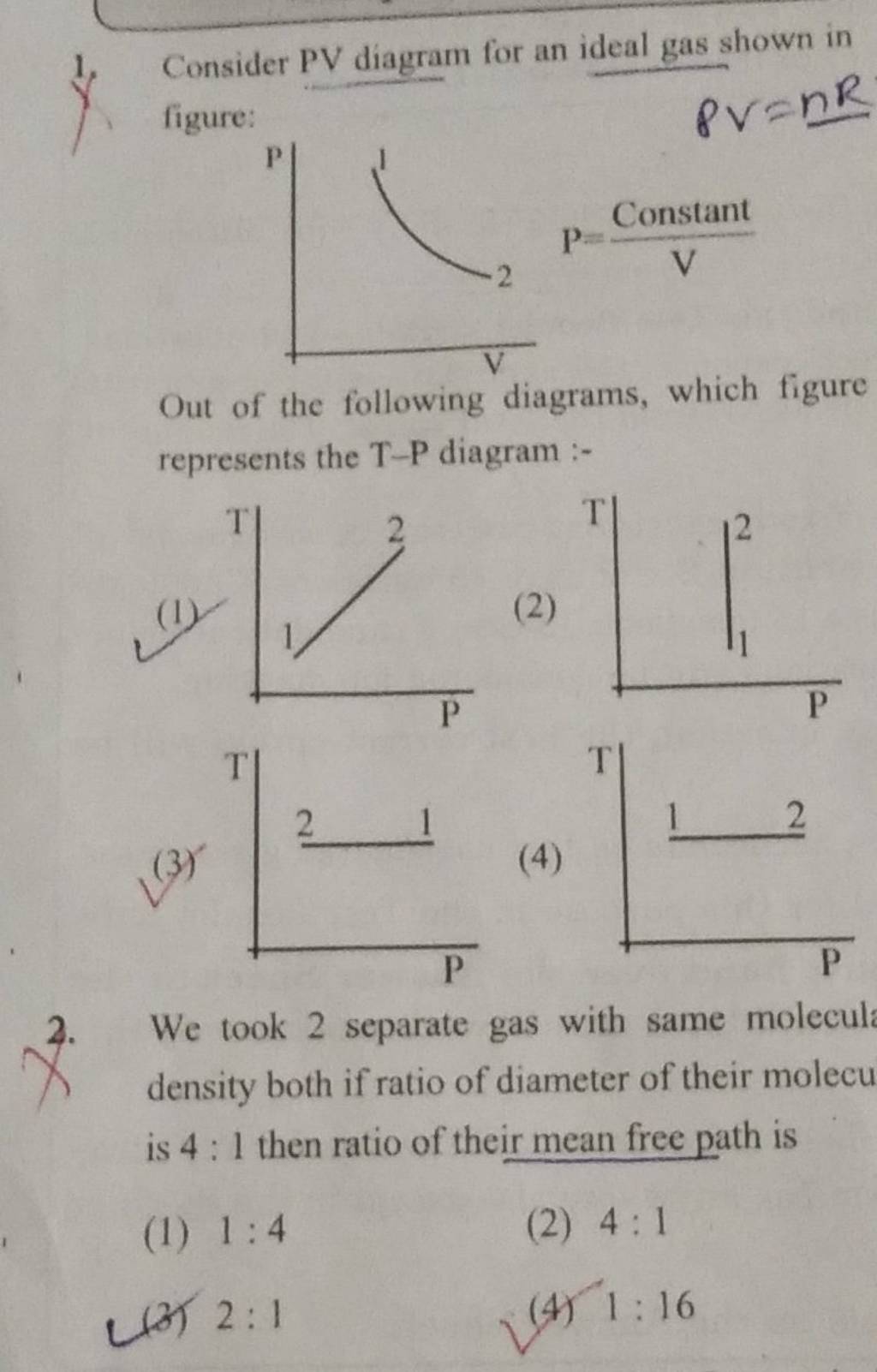 Consider PV diagram for an ideal gas shown in figure: P) ∀V=nR Out of the..