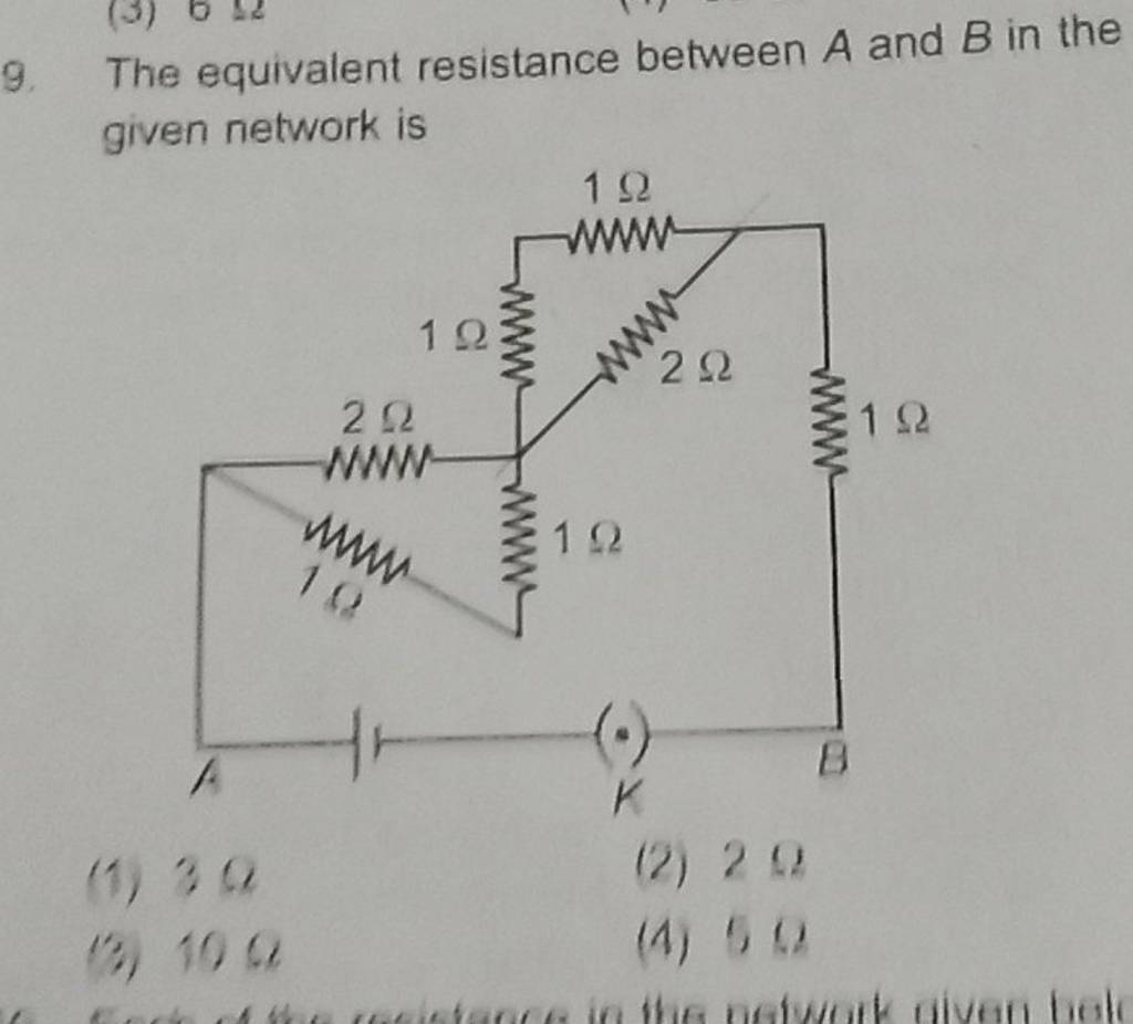 9. The equivalent resistance between A and B in the given network is..