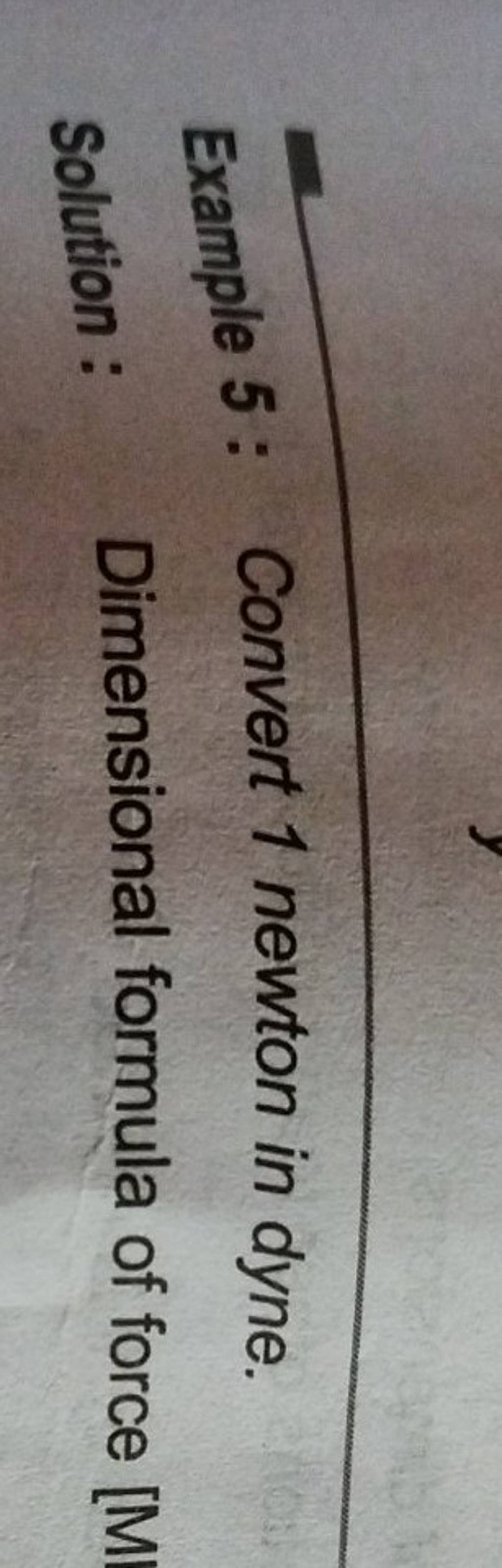 Example 5: Convert 1 newton in dyne. Solution: Dimensional formula of for..