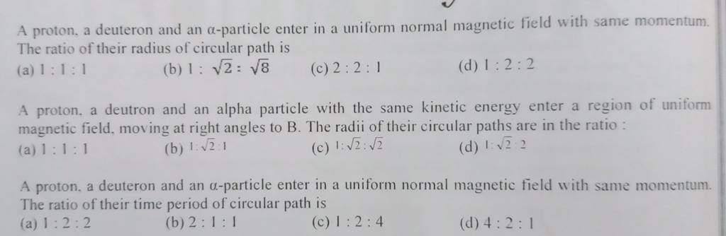 A proton, a deutron and an alpha particle with the same kinetic energy en..