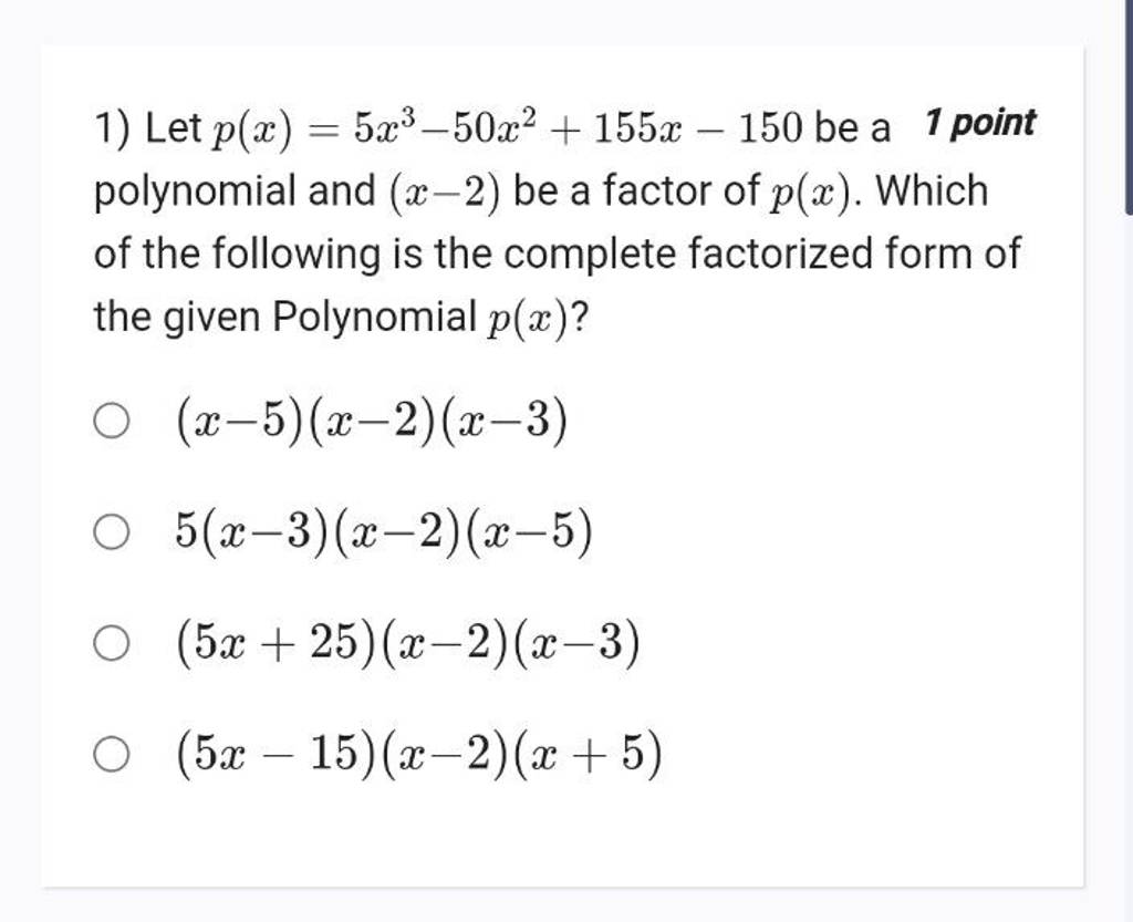 1) Let p(x)=5x3−50x2+155x−150 be a 1 point polynomial and (x−2) be a fact..