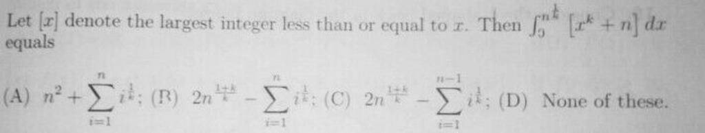 Let [x] denote the largest integer less than or equal to x. Then ∫9n [xk+..