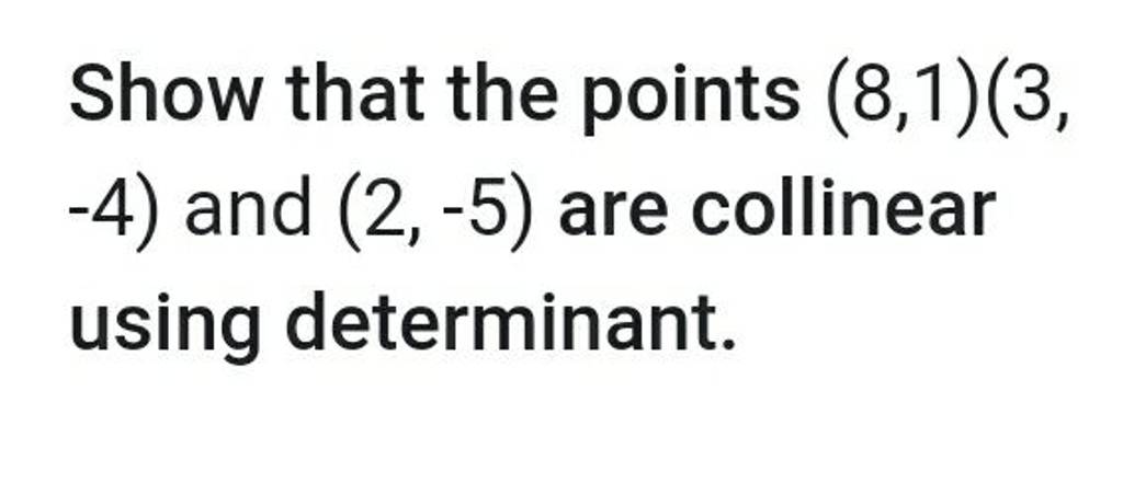 Show That The Points 8 1 3 −4 And 2 −5 Are Collinear Using Determin