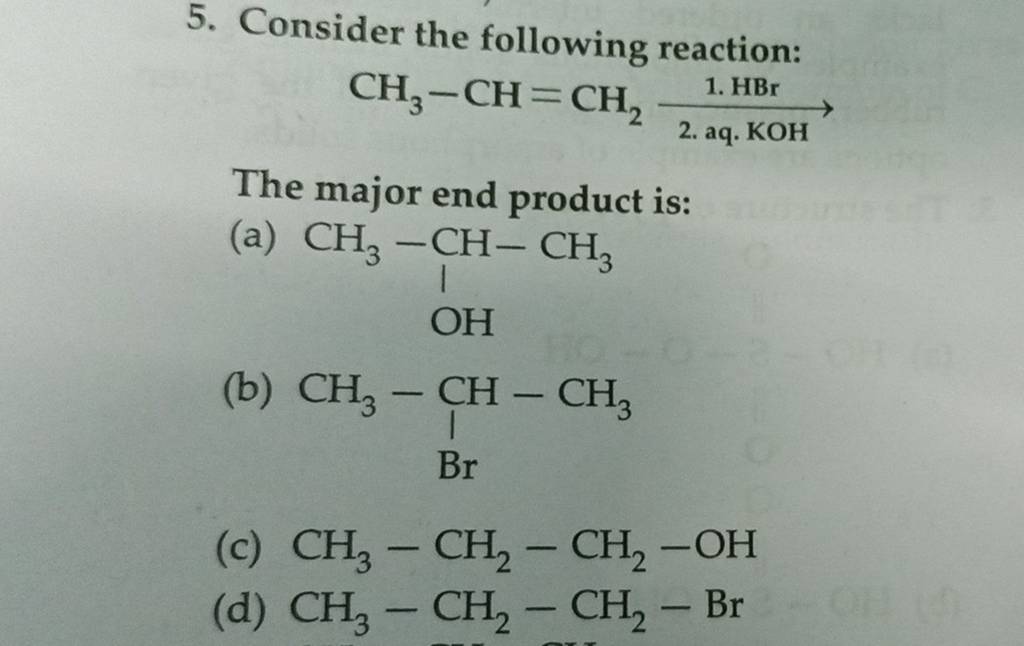 Consider the following reaction: CH3 −CH=CH2 2. aq. KOH The major end