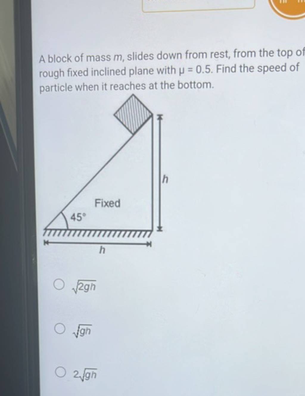A block of mass m, slides down from rest, from the top of rough fixed inc..