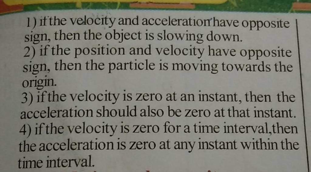 1) it the velocity and acceleration'have opposite sign, then the object i..
