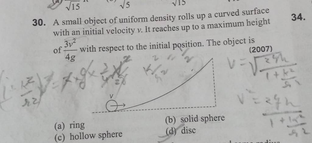 30. A small object of uniform density rolls up a curved surface with an i..