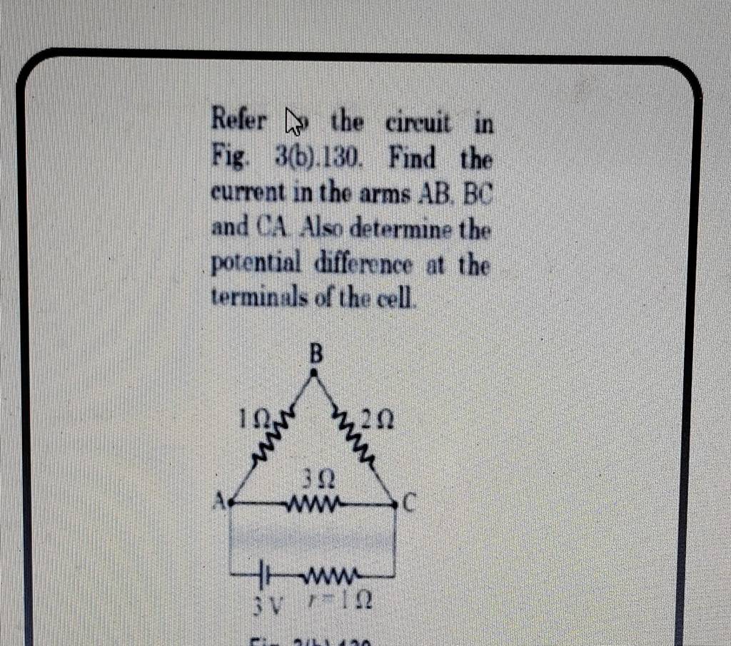 Refer the circuit in Fig. 3(b).130. Find the current in the arms AB,BC an..
