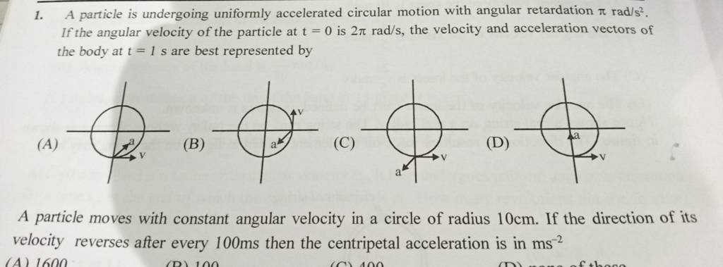 1. A particle is undergoing uniformly accelerated circular motion with an..