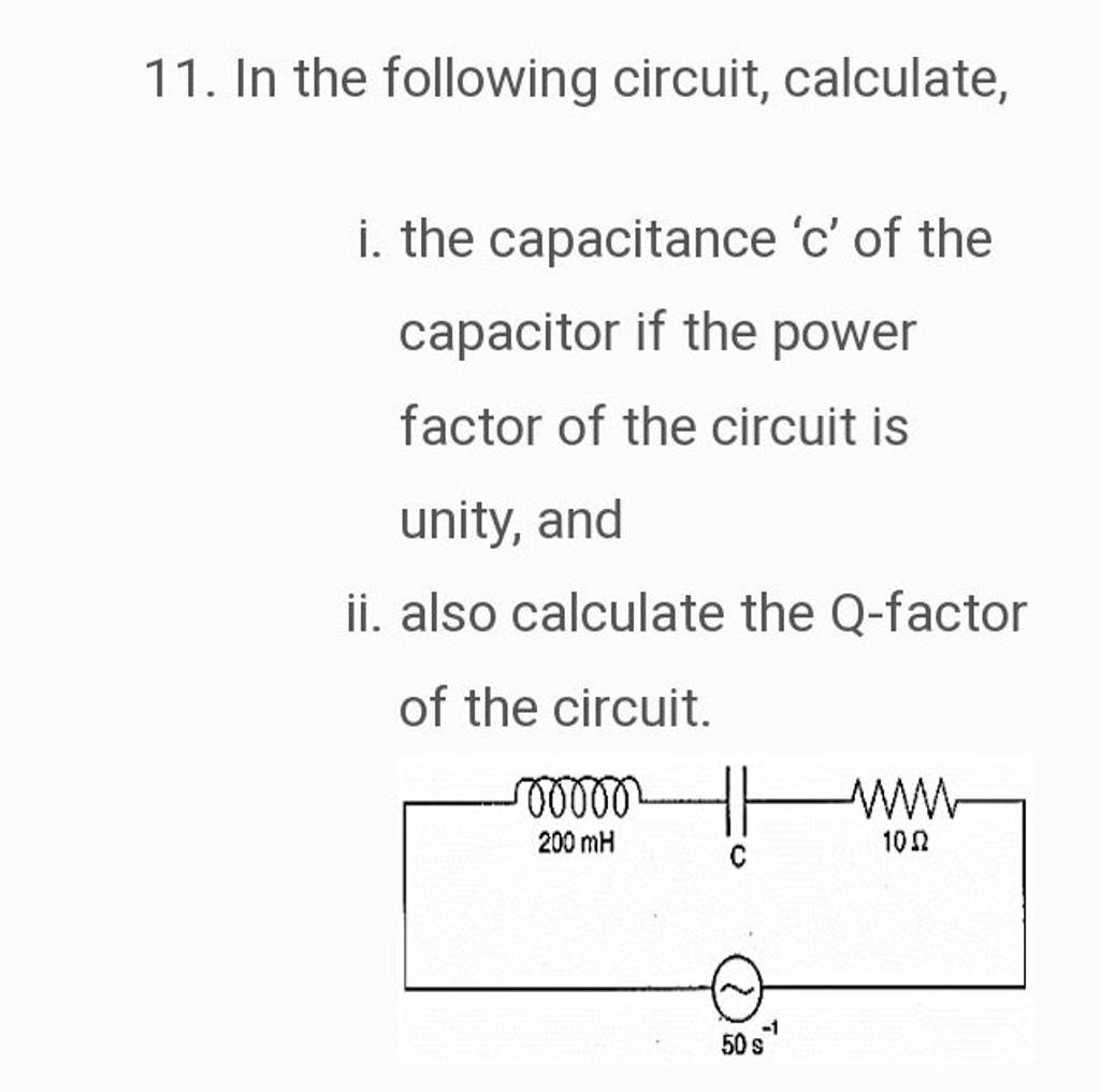 11. In the following circuit, calculate, i. the capacitance ' c ' of the 11. In the following circuit, calculate, i. the capacitance ' c ' of the